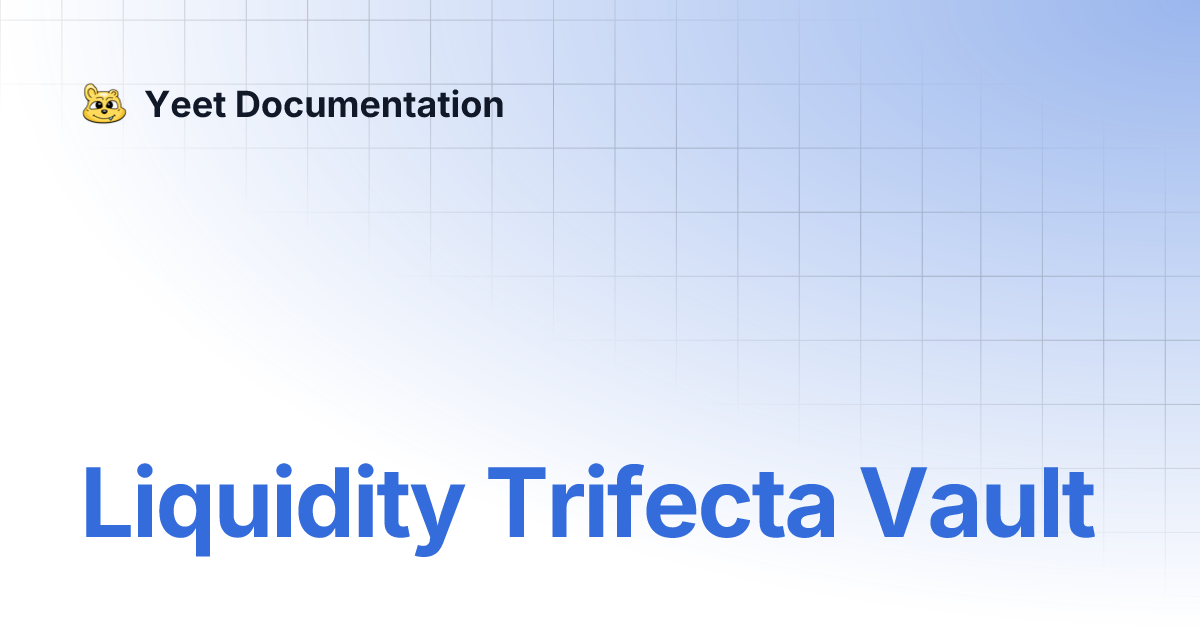 Liquidity Trifecta Vault | Yeet Documentation